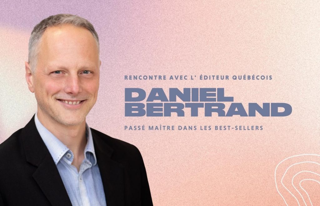 Daniel Bertrand : rencontre avec un éditeur de best-sellers | Arty Magazine